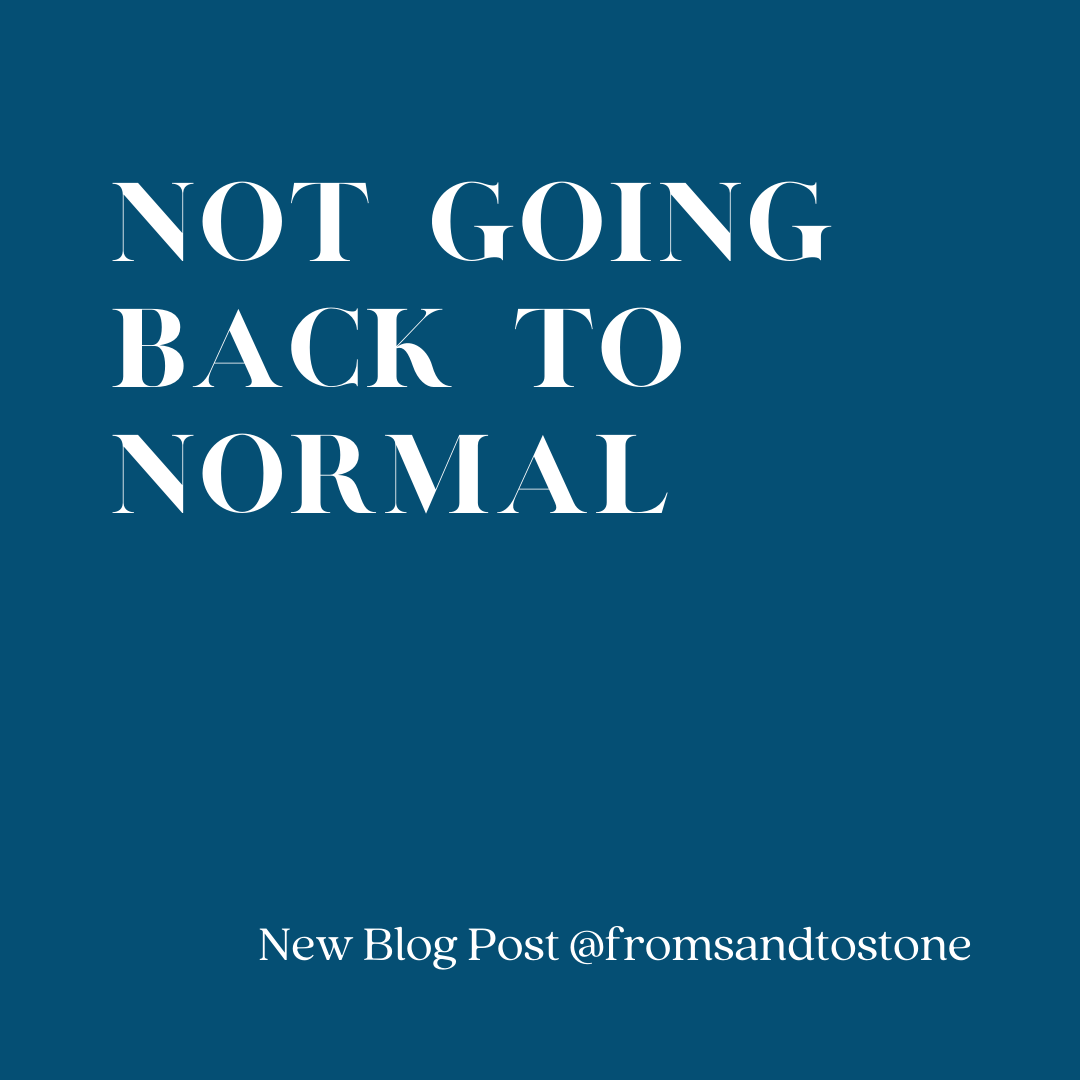 Not Going Back to Normal - From Sand to Stone